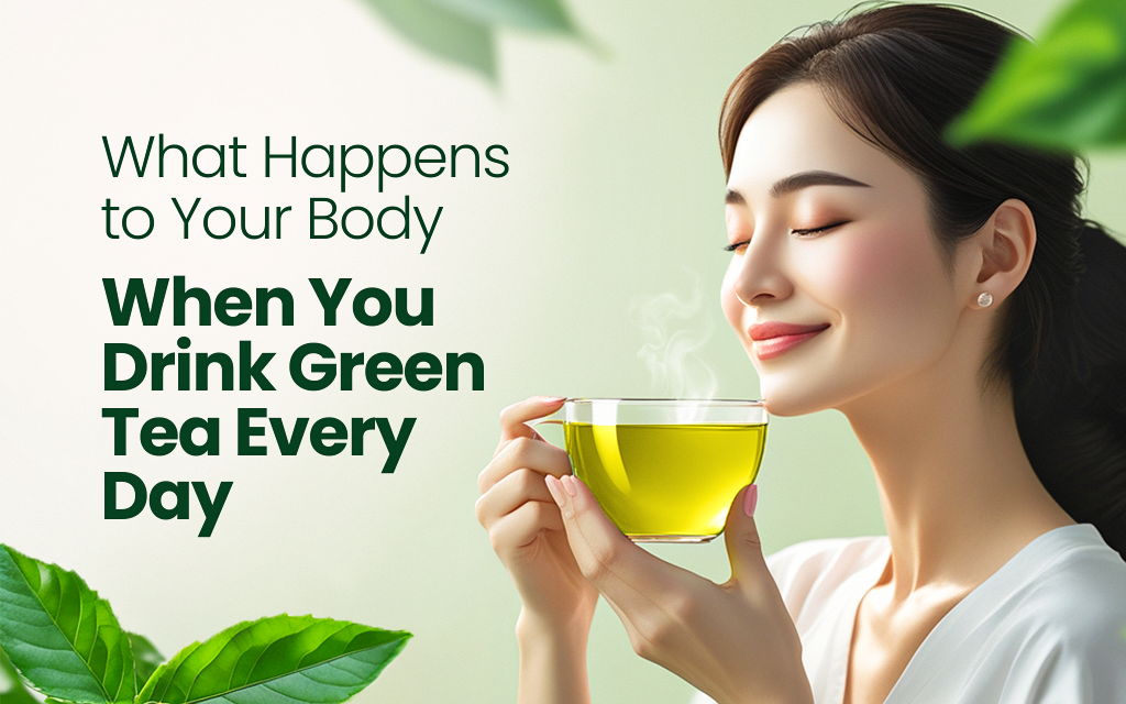What Happens to Your Body When You Drink Green Tea Daily – Golden Tips ...
